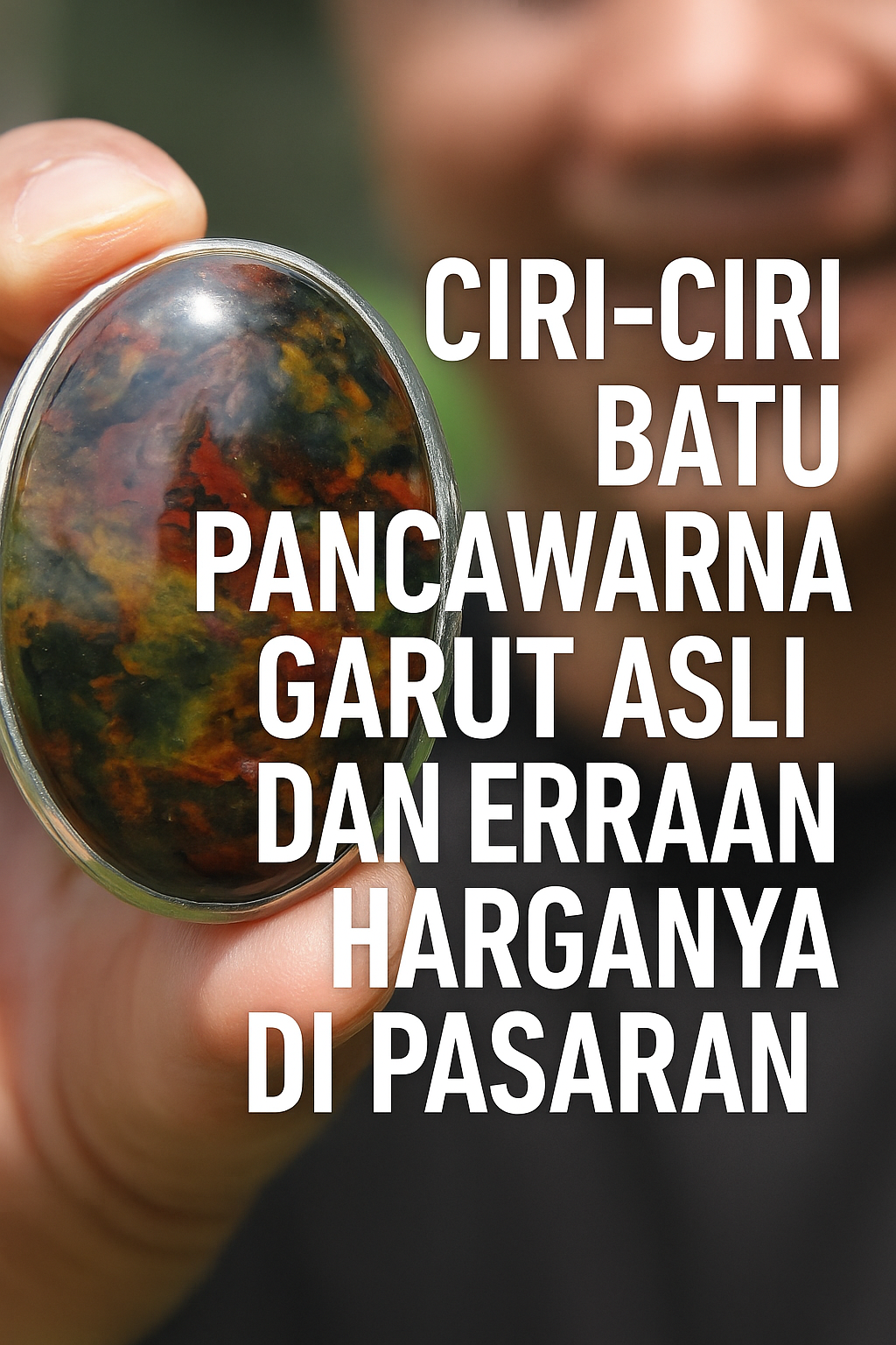 Ciri-Ciri Batu Pancawarna Garut Asli dan Perkiraan Harganya di Pasaran ...