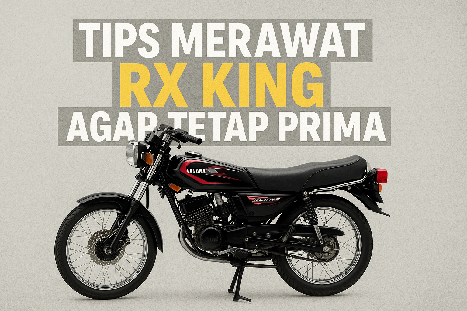Tips Merawat RX King Agar Tetap Prima: Panduan Lengkap untuk Sang Raja ...